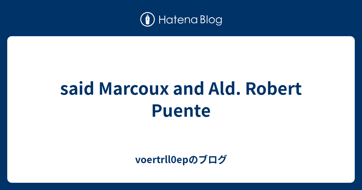 said Marcoux and Ald. Robert Puente - voertrll0epのブログ