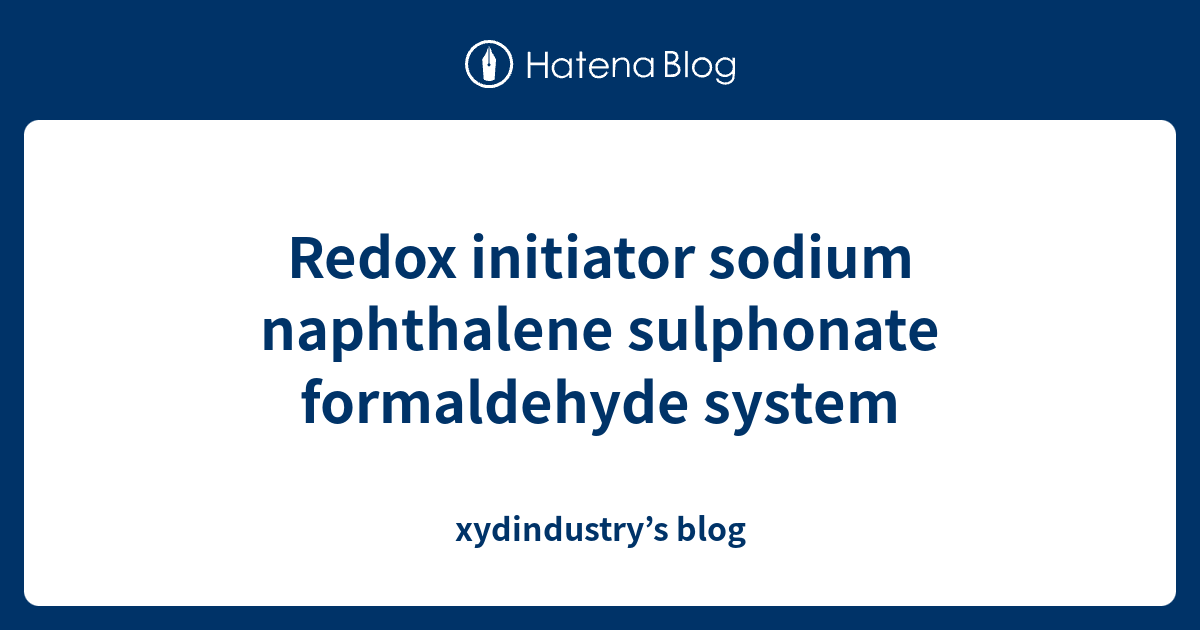 Redox initiator sodium naphthalene sulphonate formaldehyde system ...