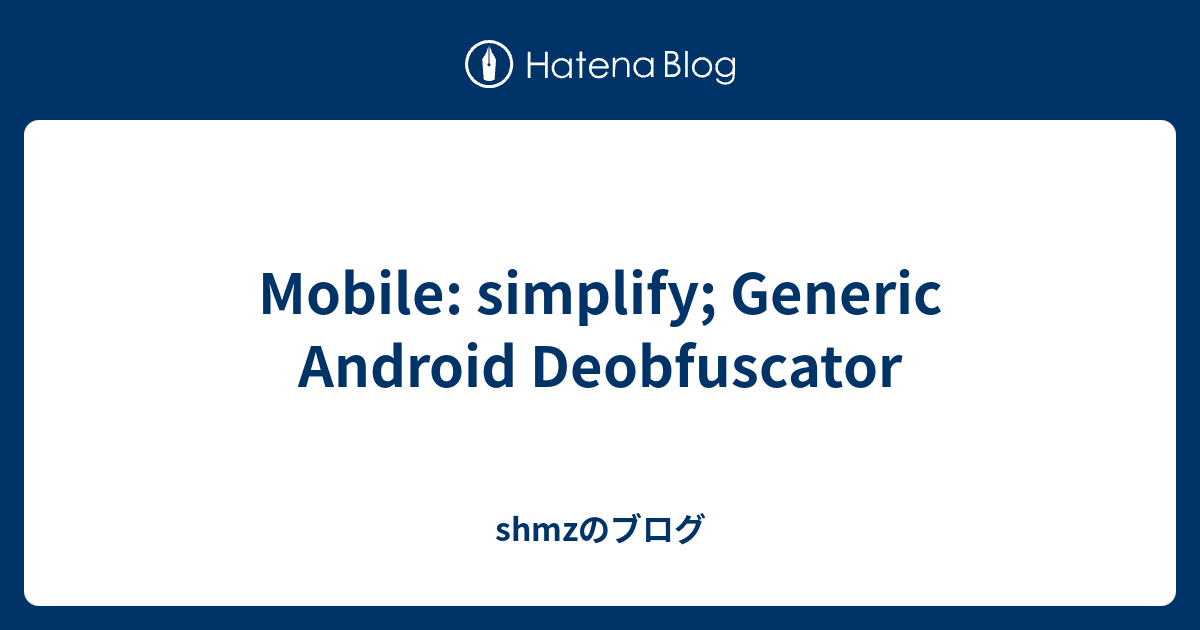 Mobile: simplify; Generic Android Deobfuscator - shmzのブログ