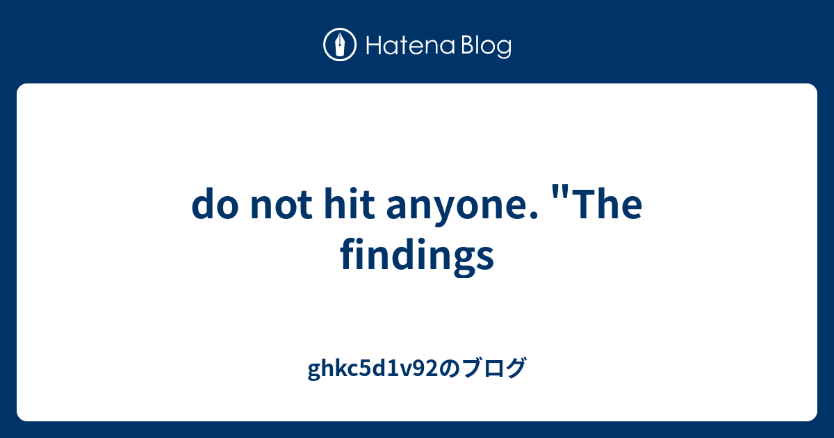 do not hit anyone. "The findings - ghkc5d1v92のブログ