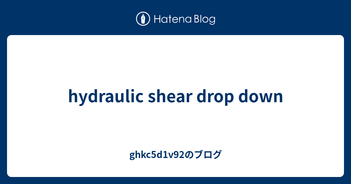 hydraulic shear drop down - ghkc5d1v92のブログ