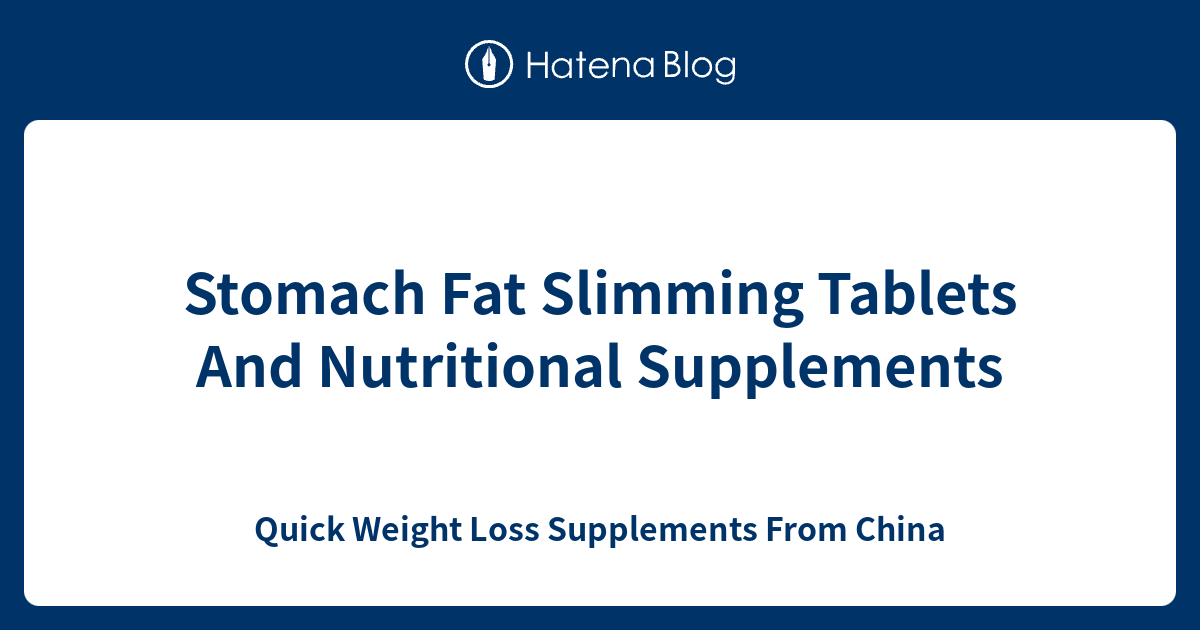 Stomach Fat Slimming Tablets And Nutritional Supplements - Quick Weight ...