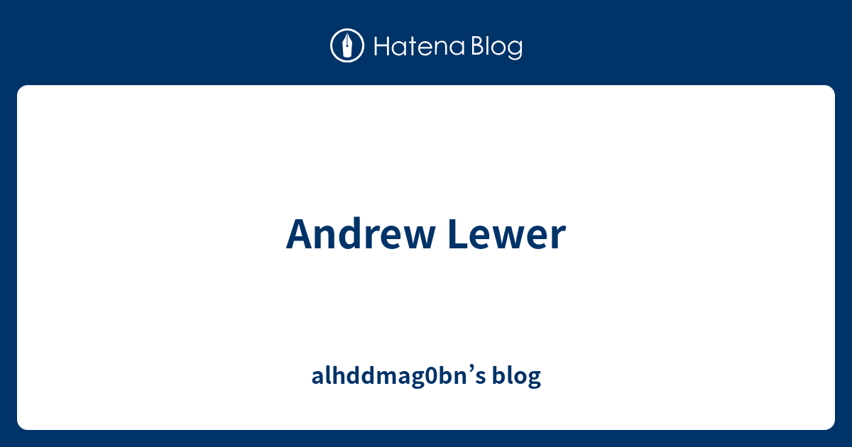 Andrew Lewer - alhddmag0bn’s blog