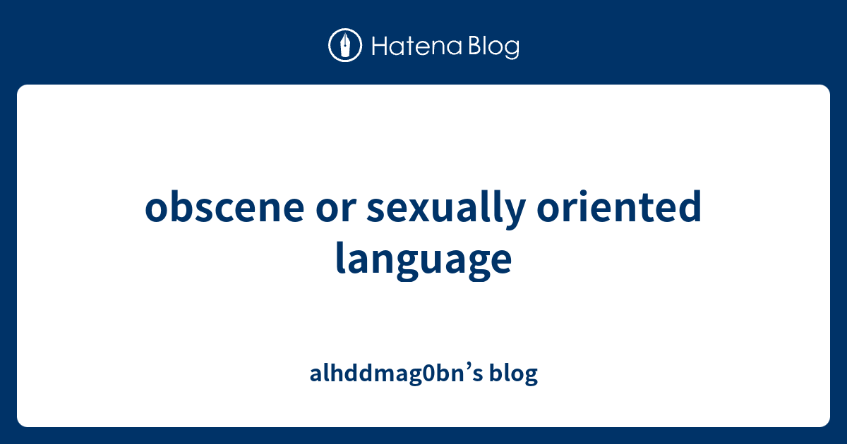 obscene or sexually oriented language - alhddmag0bn’s blog