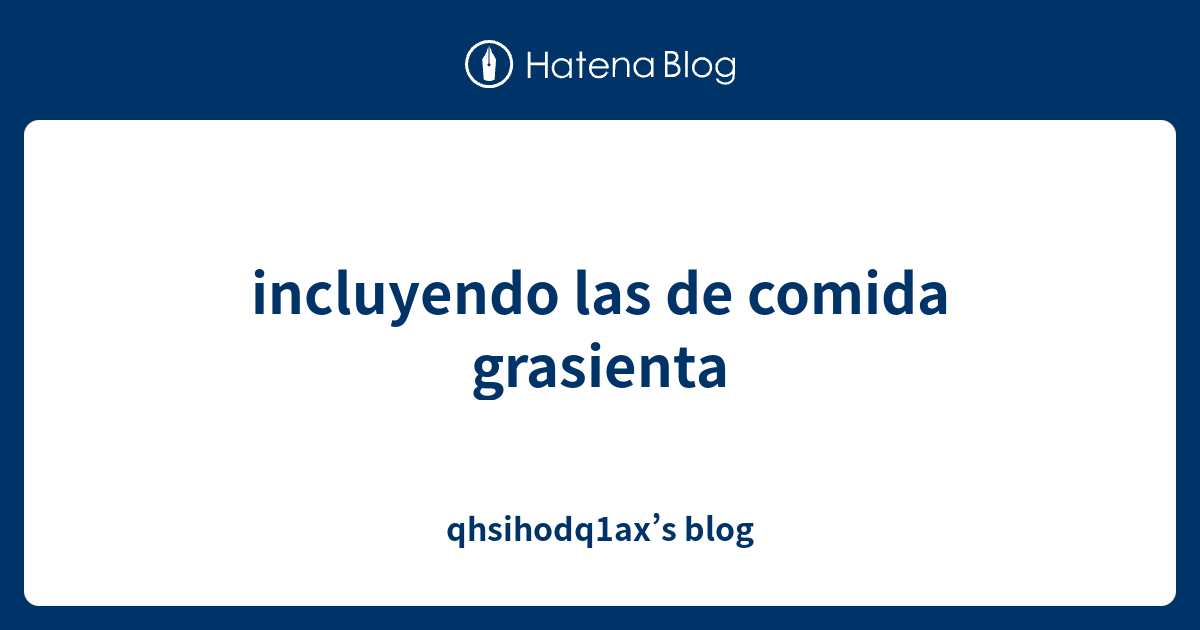 incluyendo las de comida grasienta - qhsihodq1ax’s blog