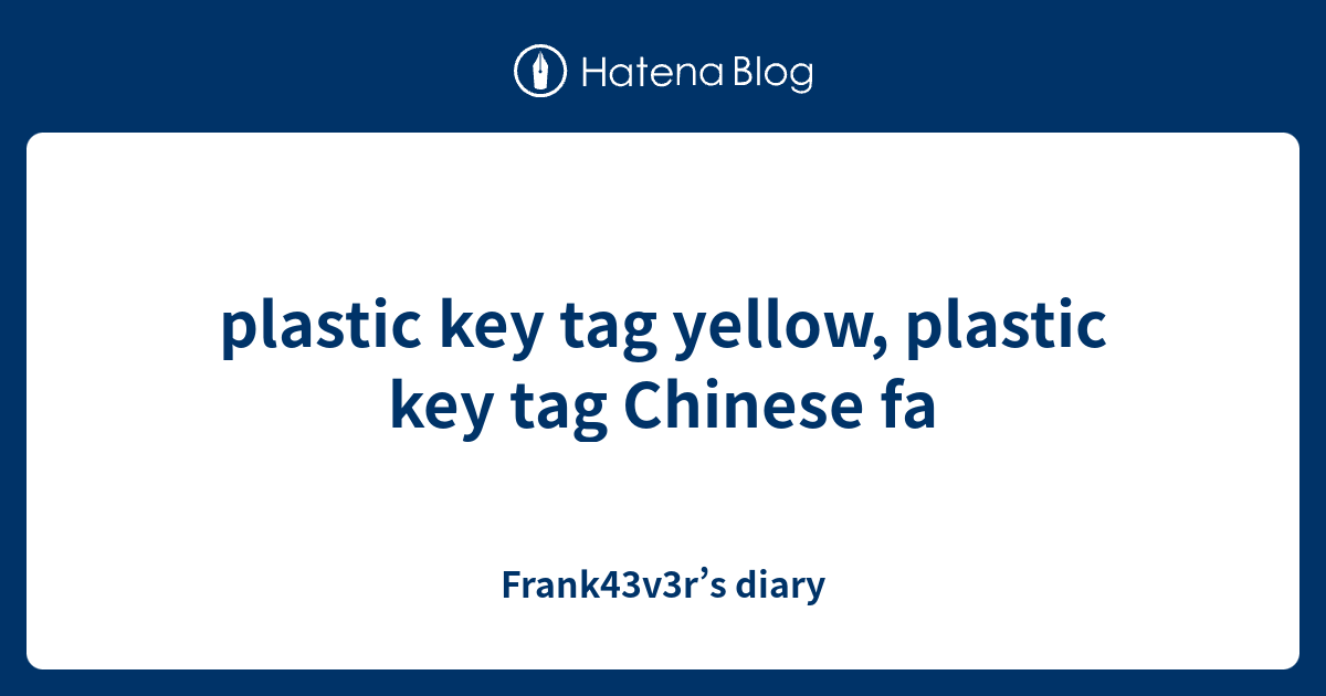 plastic key tag yellow, plastic key tag Chinese fa - Frank43v3r’s diary