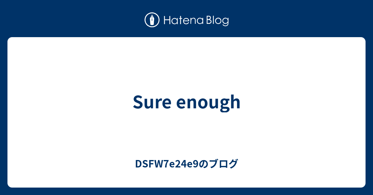 Sure enough - DSFW7e24e9のブログ