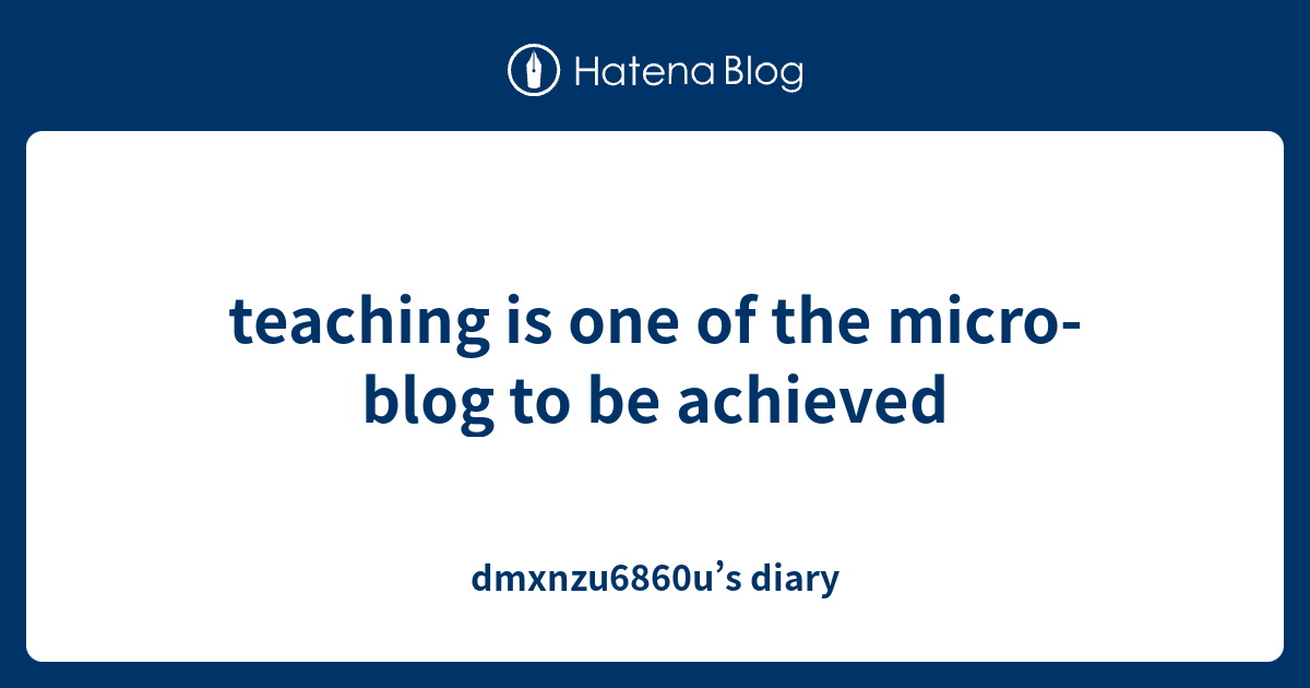 teaching is one of the micro-blog to be achieved - dmxnzu6860u’s diary