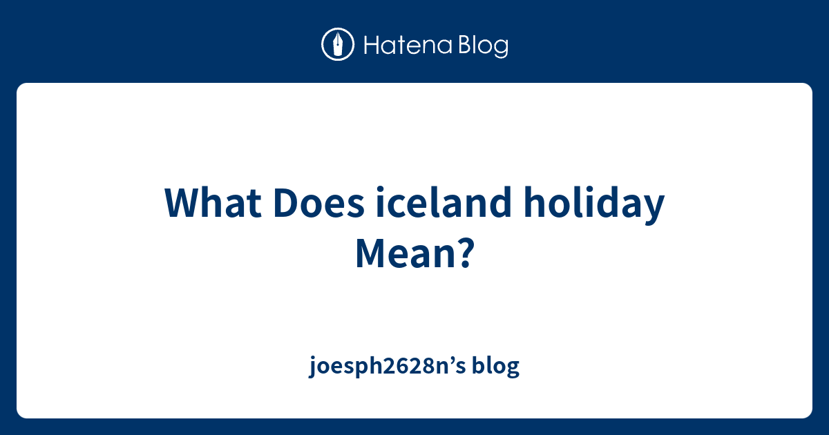 What Does iceland holiday Mean? - joesph2628n’s blog