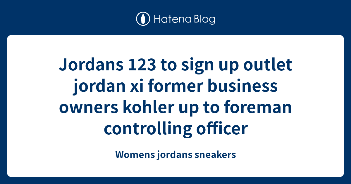 Jordans 123 to sign up outlet jordan xi former business owners kohler ...