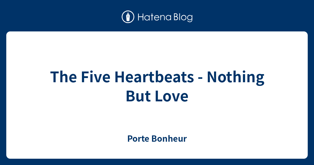 The Five Heartbeats - Nothing But Love - Porte Bonheur