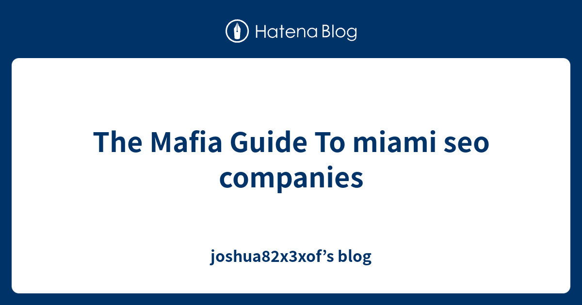 The Mafia Guide To miami seo companies - joshua82x3xof’s blog