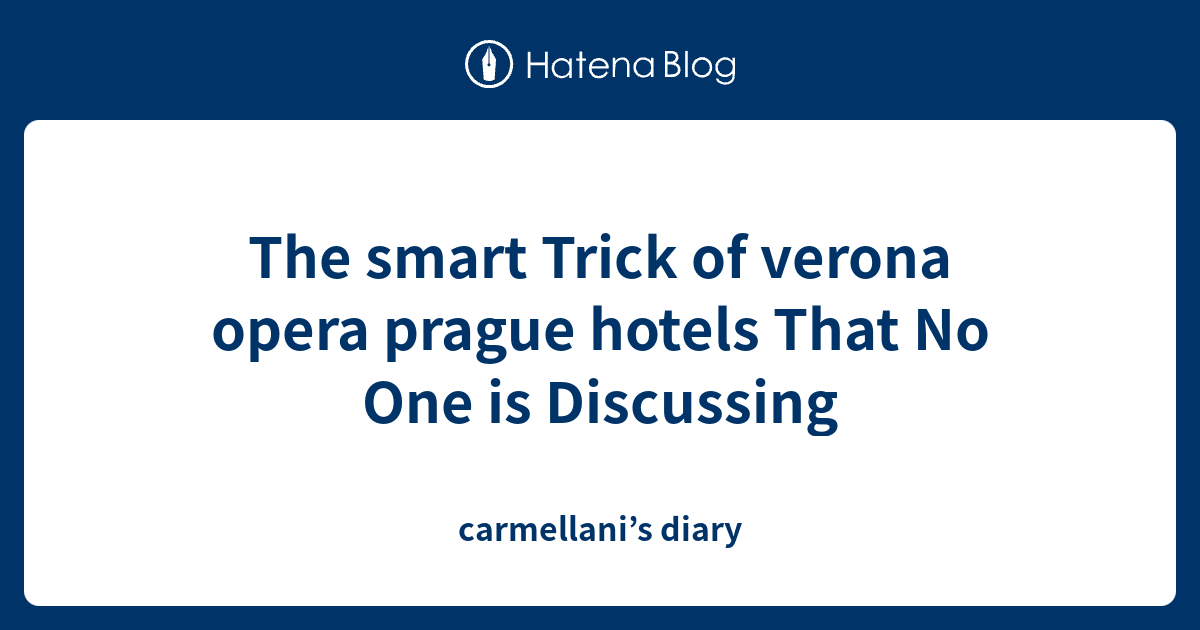 The smart Trick of verona opera prague hotels That No One is Discussing ...