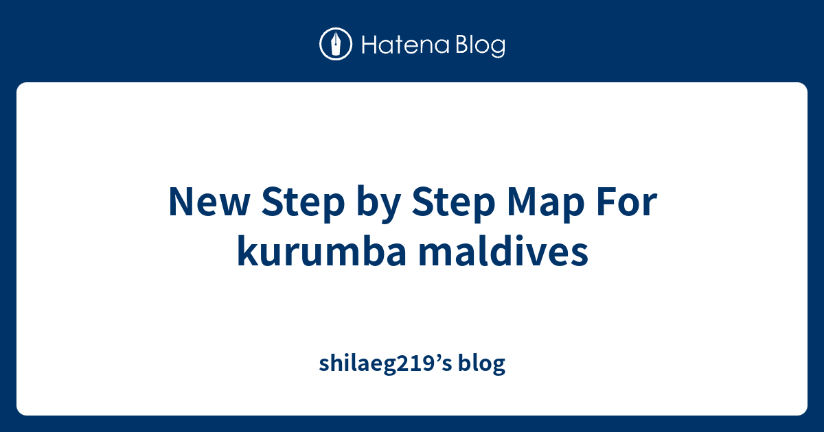 New Step by Step Map For kurumba maldives - shilaeg219’s blog