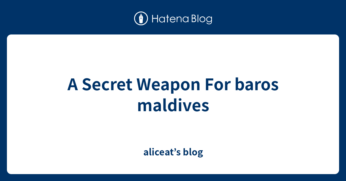 A Secret Weapon For baros maldives - aliceat’s blog