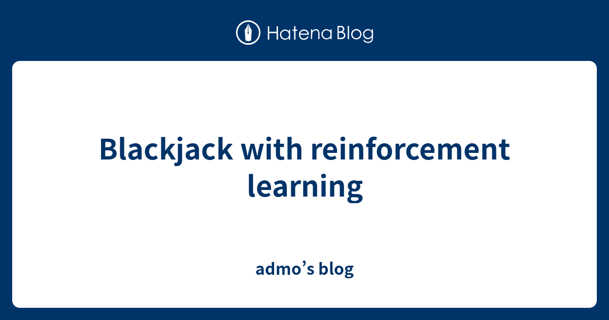 Blackjack with reinforcement learning - admo’s blog