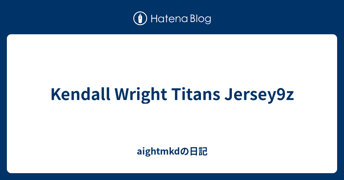 Kendall Wright Titans Jersey9z - aightmkdの日記