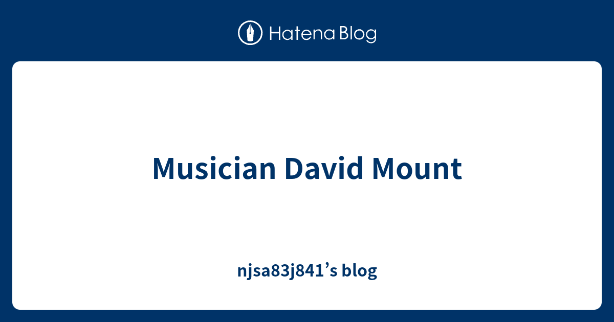 Musician David Mount - njsa83j841’s blog