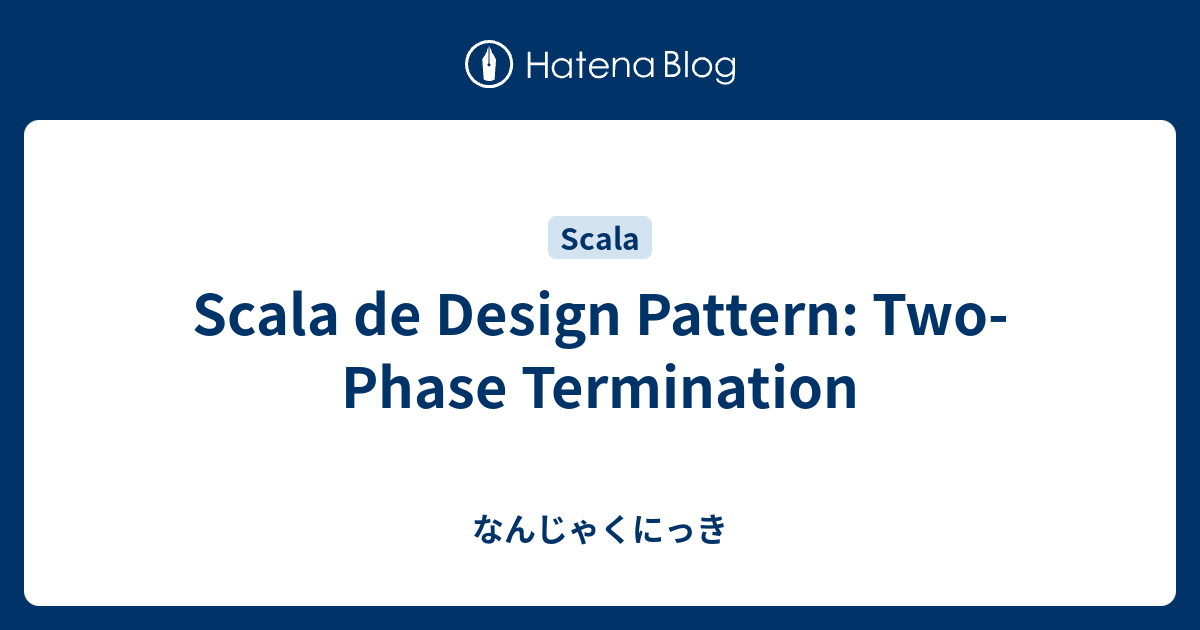Scala de Design Pattern: Two-Phase Termination - なんじゃくにっき