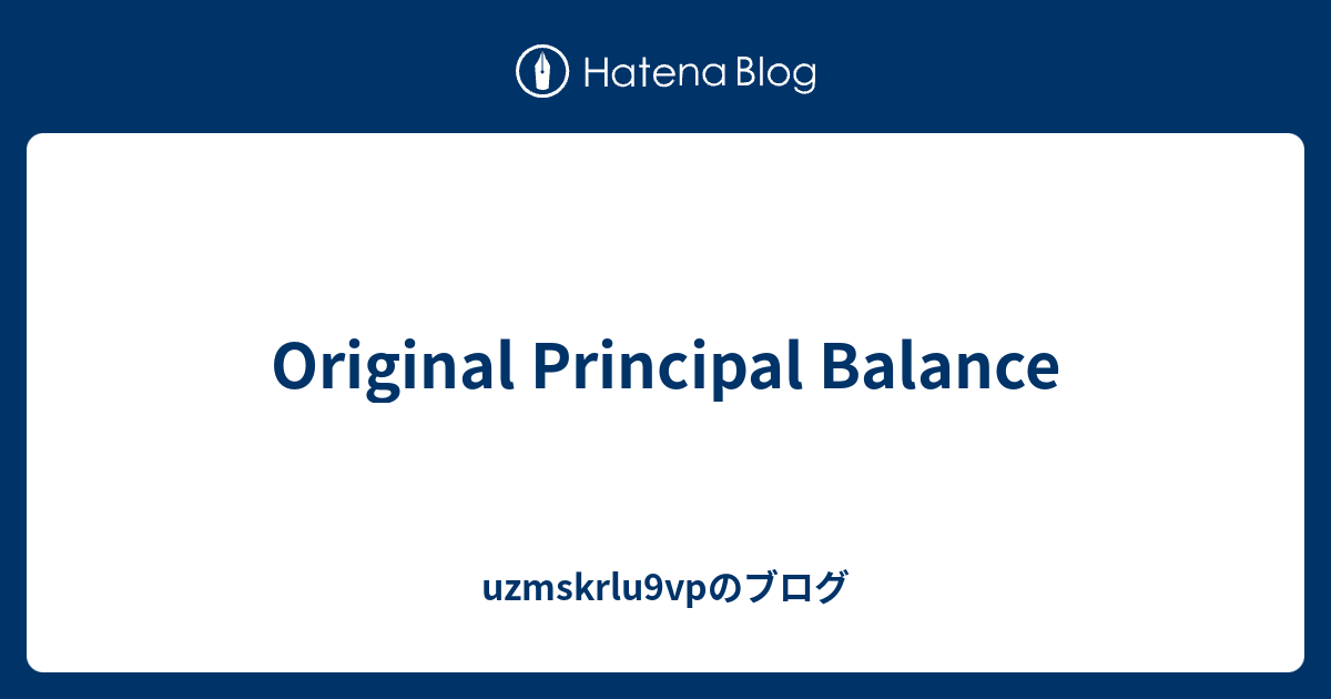 Original Principal Balance - uzmskrlu9vpのブログ