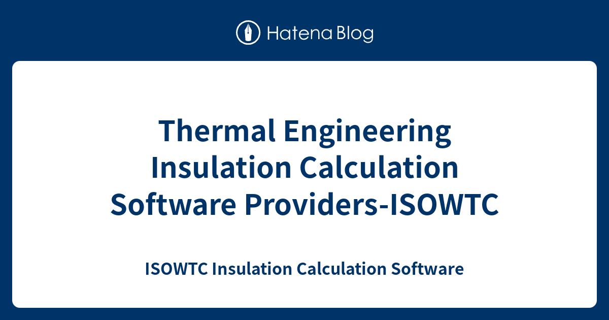 Thermal Engineering Insulation Calculation Software Providers-ISOWTC ... Thermal Engineering Insulation Calculation Software Providers-ISOWTC ...