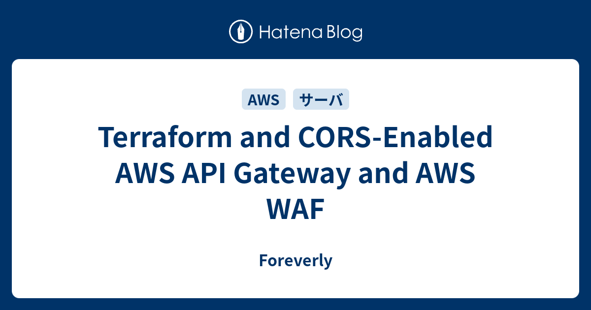 Terraform and CORS-Enabled AWS API Gateway and AWS WAF - Foreverly