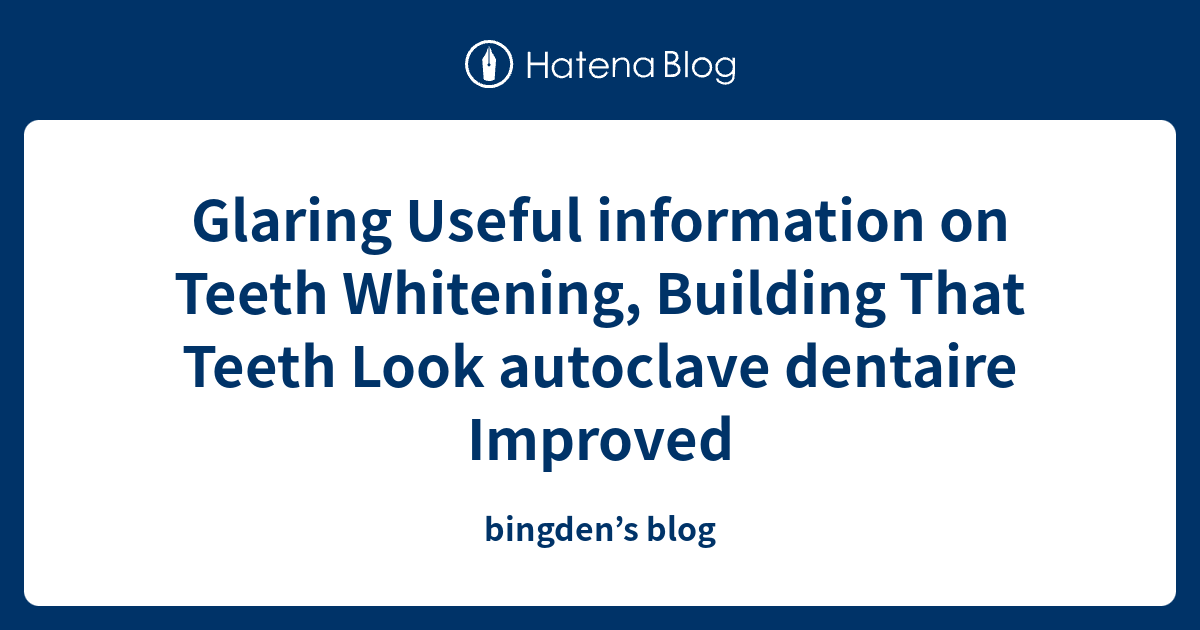 Glaring Useful information on Teeth Whitening, Building That Teeth Look ...