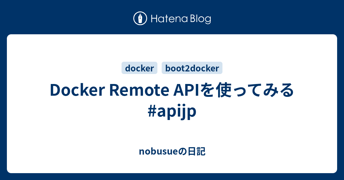 Docker Remote APIを使ってみる #apijp - nobusueの日記