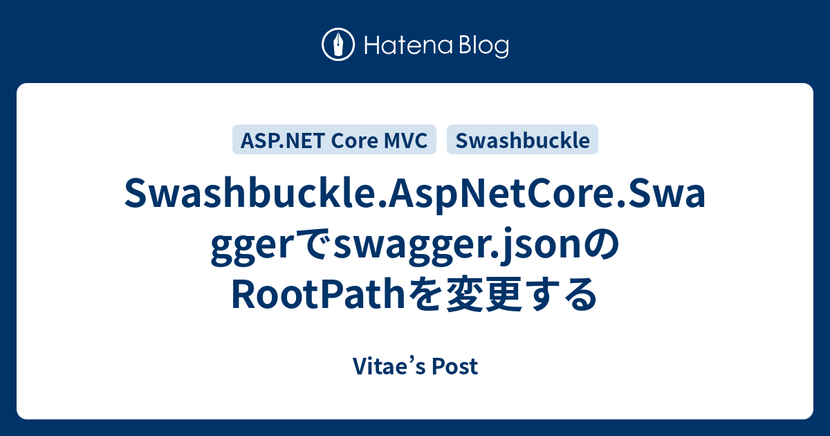 Swashbuckle.AspNetCore.Swaggerでswagger.jsonのRootPathを変更する - Vitae’s Post
