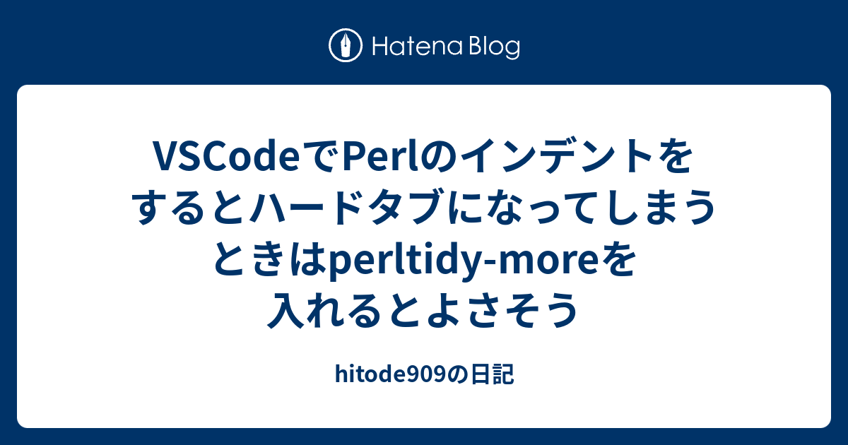 VSCodeでPerlのインデントをするとハードタブになってしまうときはperltidy-moreを入れるとよさそう - hitode909の日記