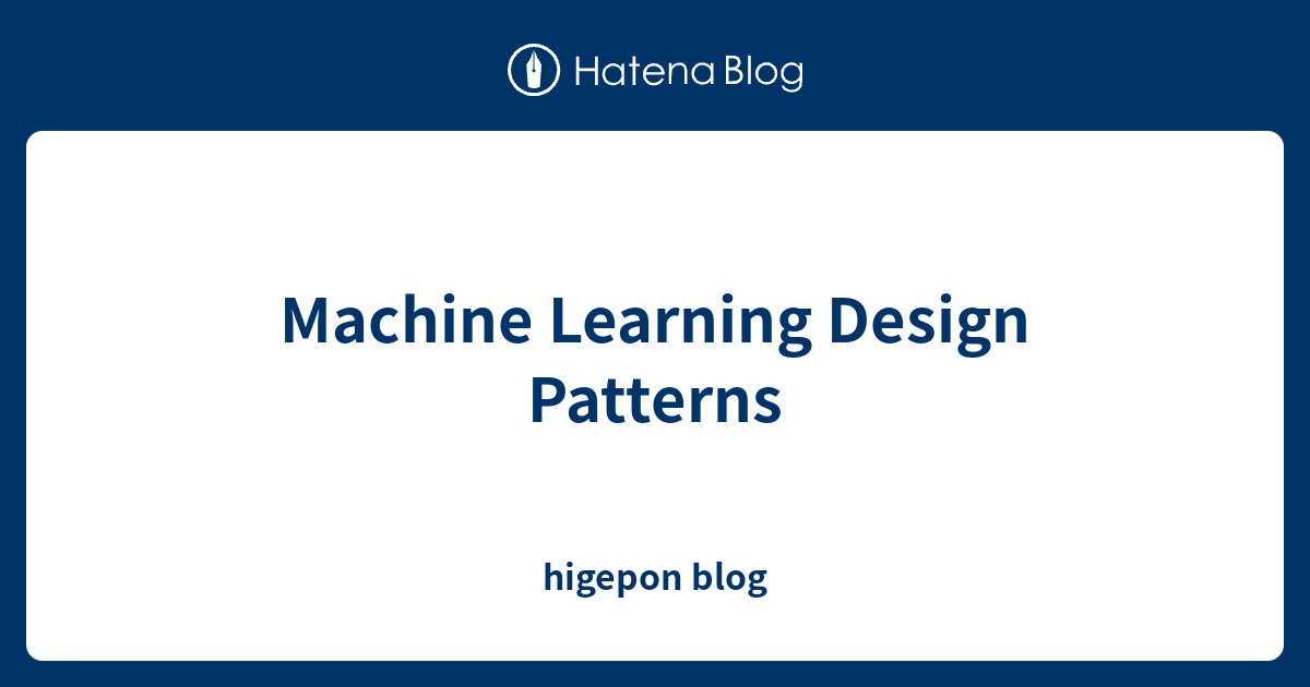 Machine Learning Design Patterns - Higepon Blog