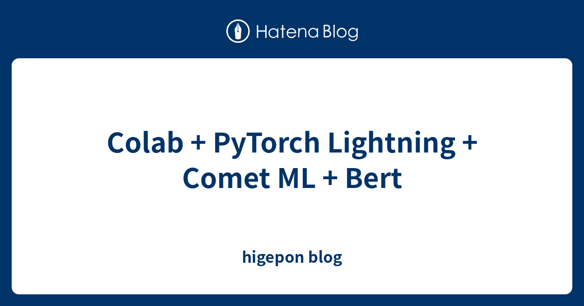 Colab + PyTorch Lightning + Comet ML + Bert - higepon blog