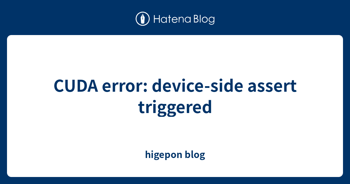 CUDA error: device-side assert triggered - higepon blog
