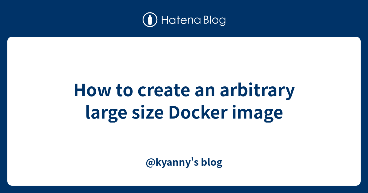 How to create an arbitrary large size Docker image - @kyanny's blog