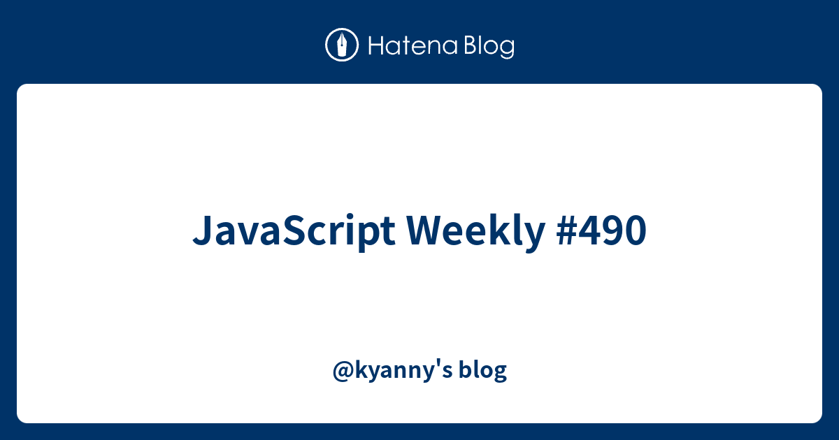JavaScript Weekly #490 - @kyanny's blog