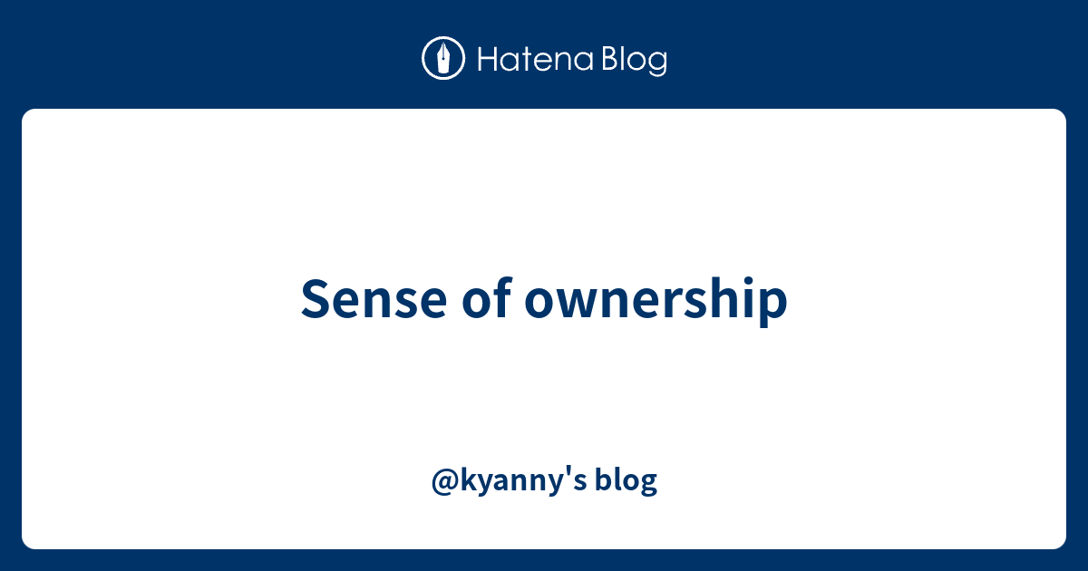 Sense of ownership - @kyanny's blog