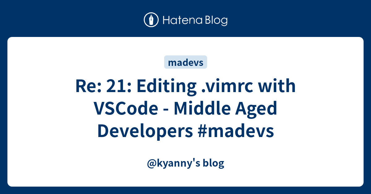 Re: 21: Editing .vimrc with VSCode - Middle Aged Developers #madevs - @kyanny's blog