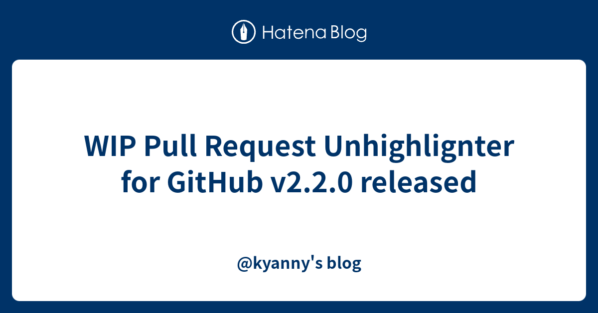 WIP Pull Request Unhighlignter for GitHub v2.2.0 released - @kyanny's blog