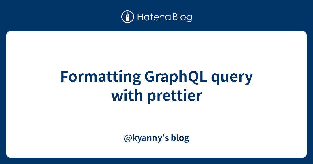 Formatting GraphQL query with prettier - @kyanny's blog