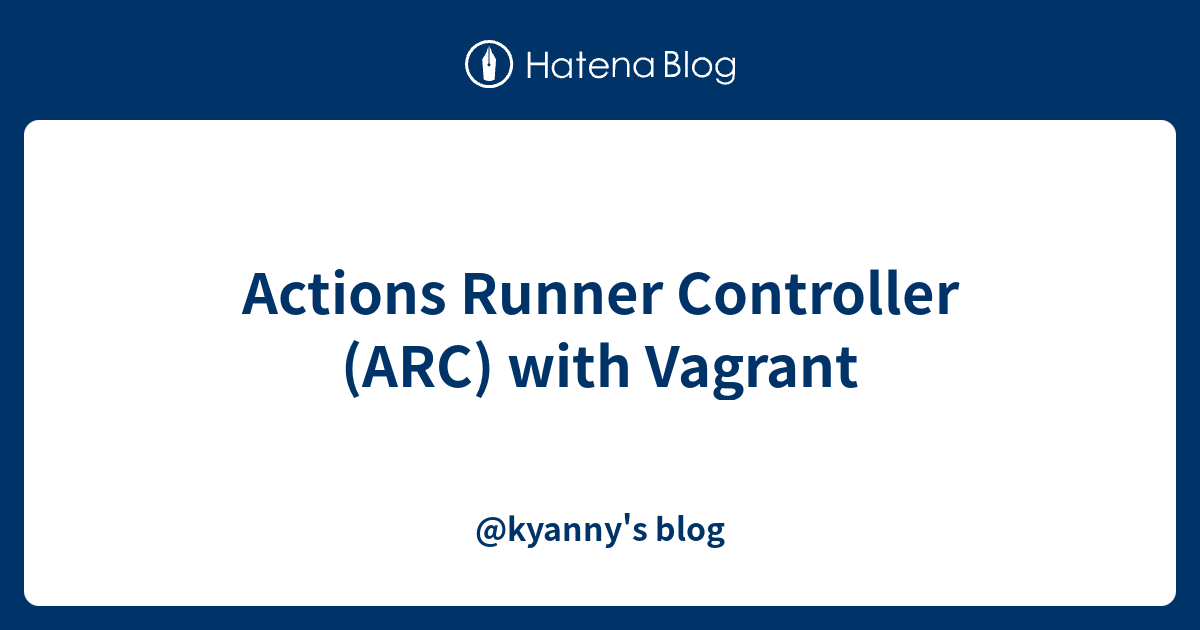 Actions Runner Controller (ARC) with Vagrant - @kyanny's blog