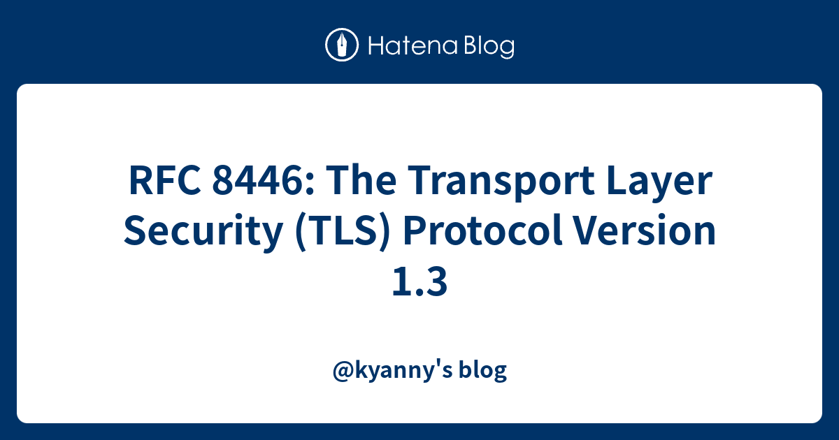 RFC 8446: The Transport Layer Security (TLS) Protocol Version 1.3 - @kyanny's blog