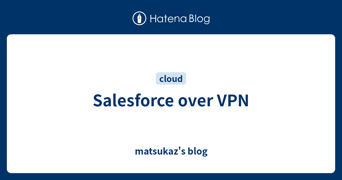 Salesforce over VPN - matsukaz's blog