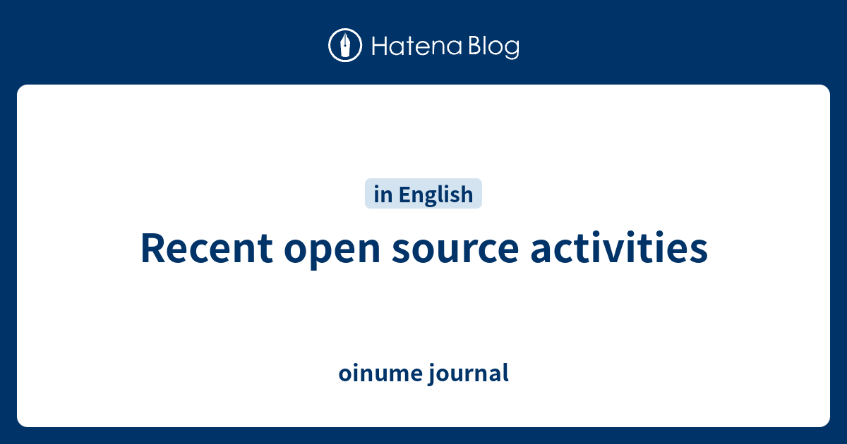 Recent open source activities - oinume journal