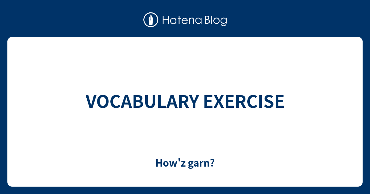 VOCABULARY EXERCISE - How'z garn?