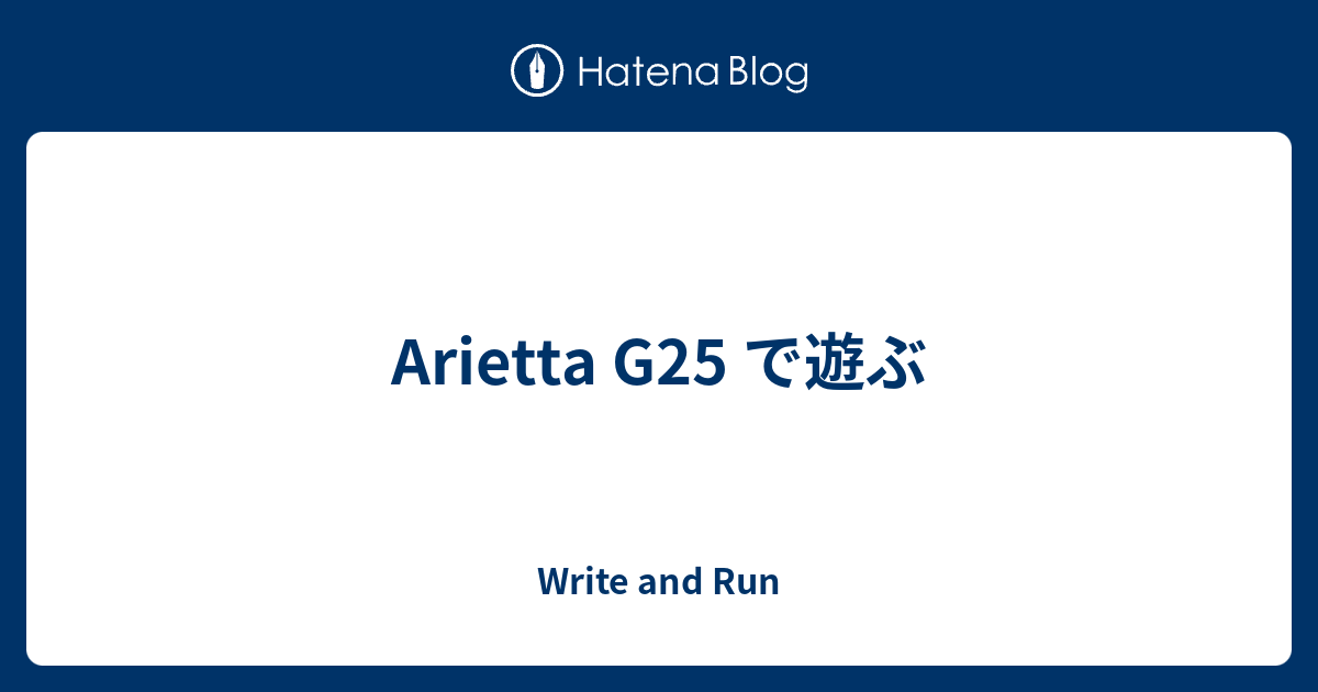 Arietta G25 で遊ぶ - Write and Run