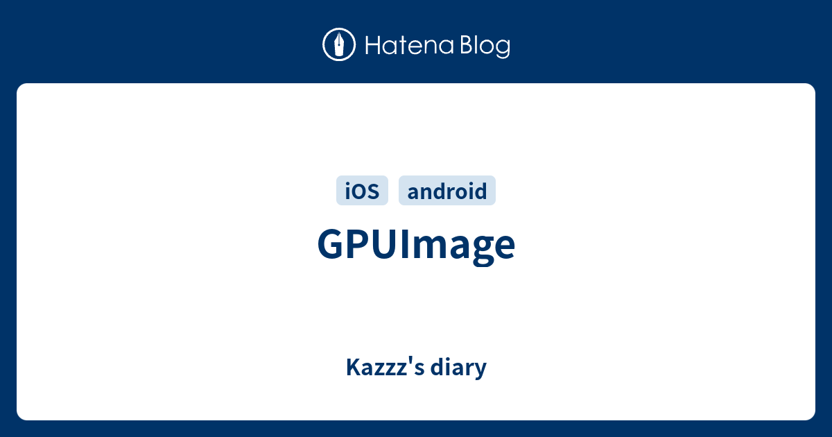 GPUImage - Kazzz's diary
