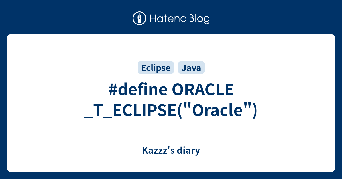 #define ORACLE _T_ECLIPSE("Oracle") - Kazzz's diary