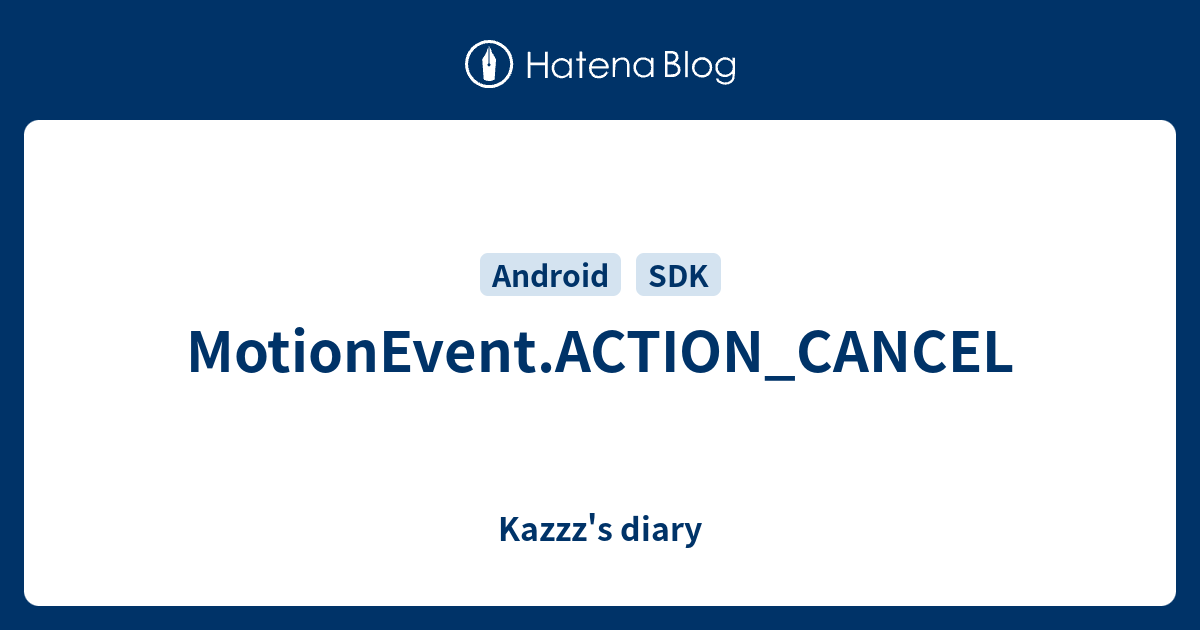 MotionEvent.ACTION_CANCEL - Kazzz's diary