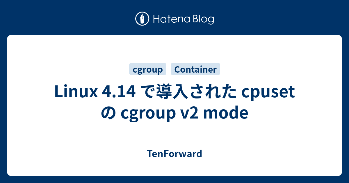 Linux 4.14 で導入された cpuset の cgroup v2 mode - TenForward
