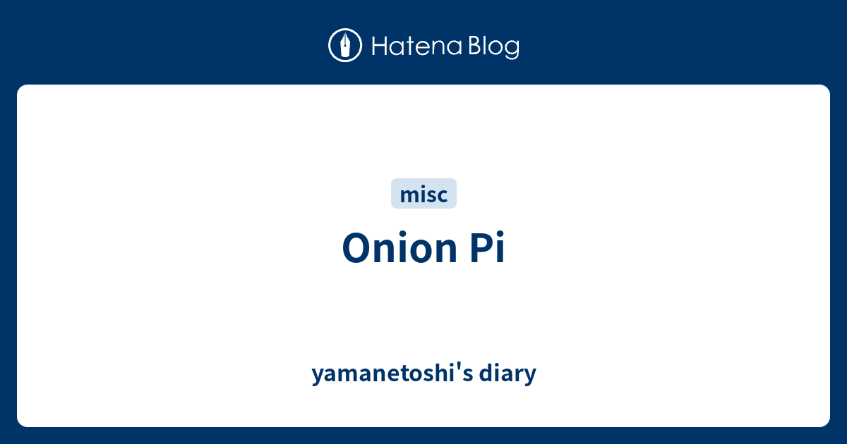 Onion Pi - yamanetoshi's diary